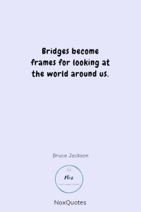Bridge Quotes to Take You Across - Nox Quotes